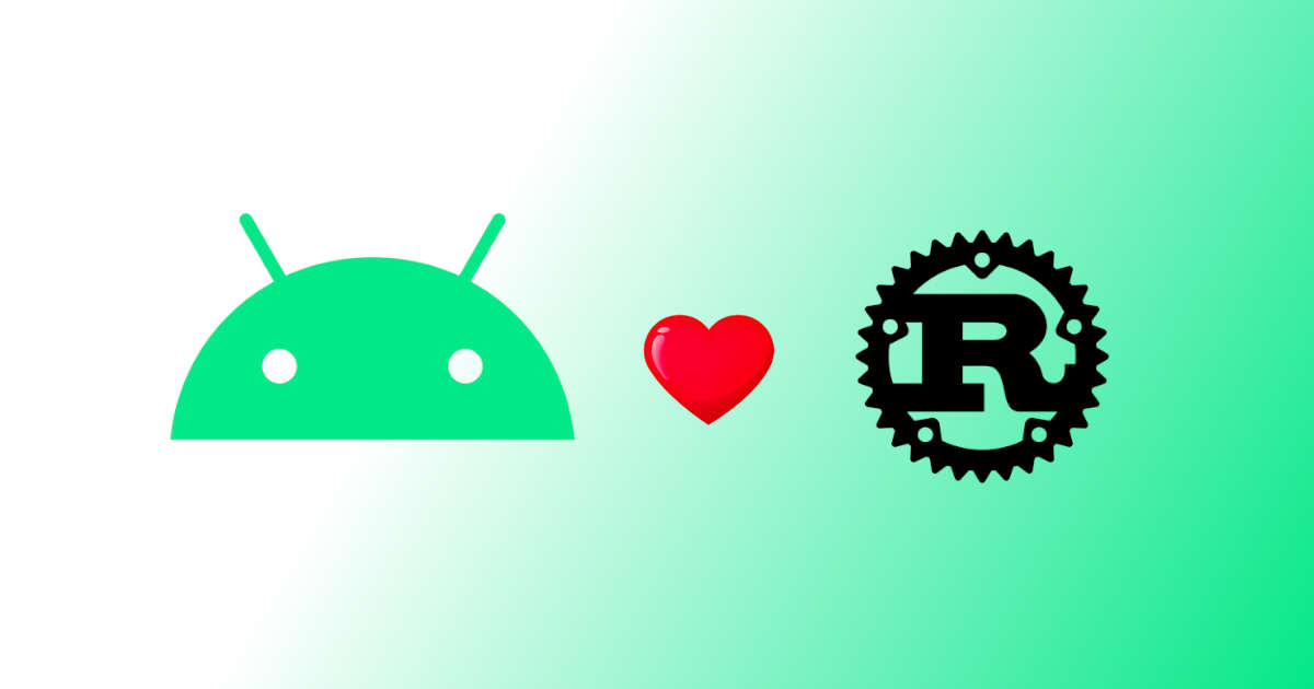 Rust Integration Into Android Leads To Fewer Vulnerabilities